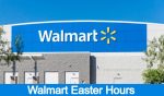 Is Walmart Open on Easter 2025? Easter Schedule