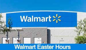 Is Walmart Open on Easter 2025? Easter Schedule